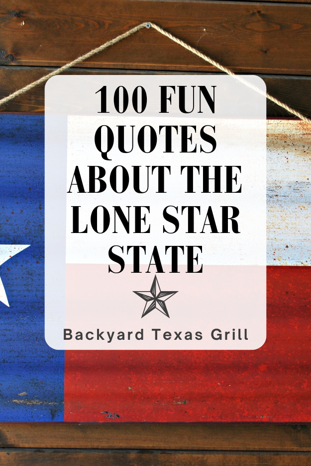 100 Fun Quotes About the Lone Star State - backyardtexasgrill.com